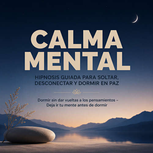 Audiobook Calma Mental – Hipnosis Guiada para Soltar, Desconectar y ...